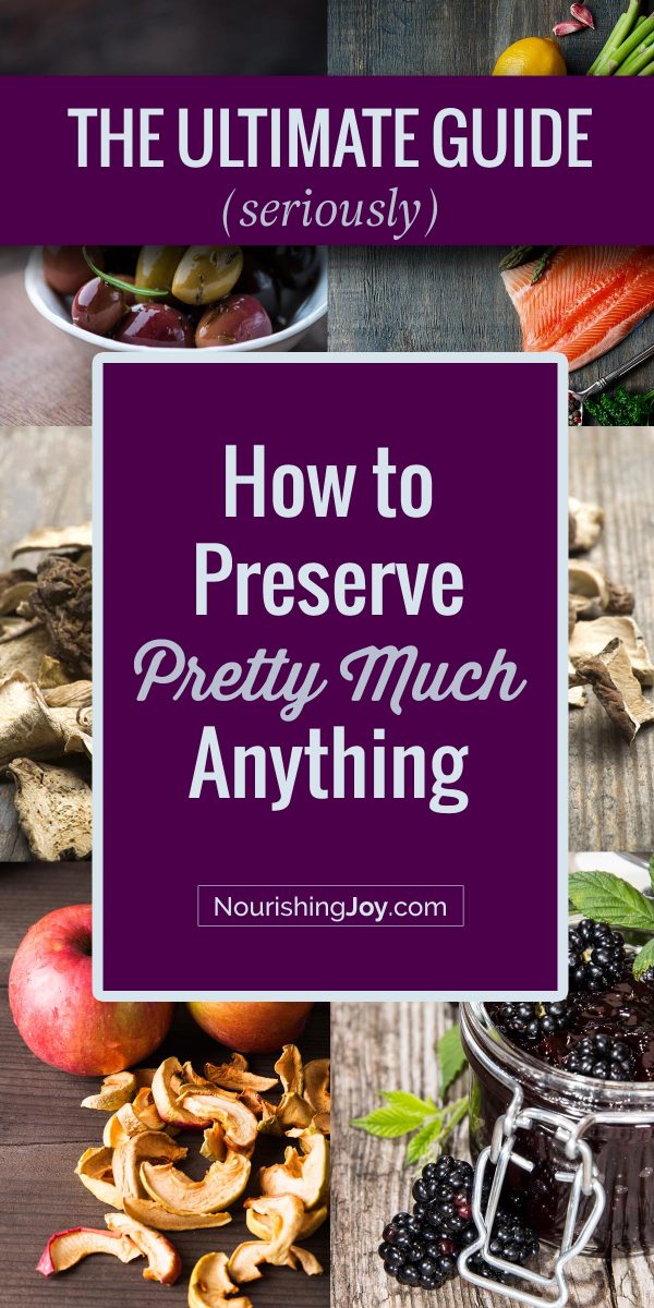 The Ultimate Food Preservation Guide: How to Preserve {Pretty Much}