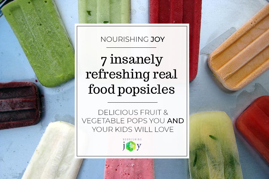 7 Insanely Refreshing Real Food Popsicles | Nourishing Joy